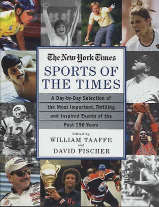 Sports of the Times: A Day-By-Day Selection of the Most Important ...