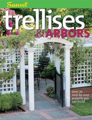 Trellises & Arbors: Over 35 Step-by-step Projects You Can Build by ...