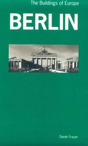 Berlin: The Buildings of Europe by Derek Fraser | Goodreads
