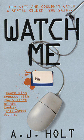 Watch Me by A.J. Holt | Goodreads
