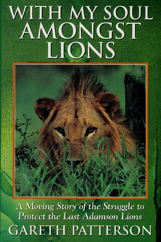With My Soul Amongst Lions by Gareth Patterson | Goodreads