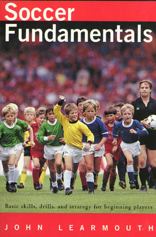 Soccer Fundamentals by John Learmouth | Goodreads