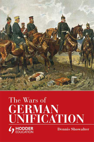 The Wars of German Unification (Modern Wars) by Dennis E. Showalter ...