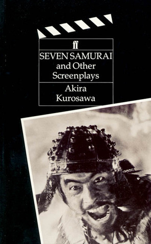 The Seven Samurai and Other Screenplays by Akira Kurosawa | Goodreads