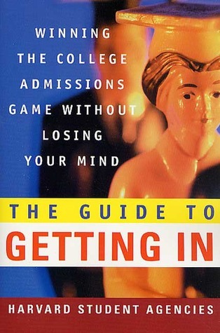 The Guide to Getting In: Winning the College Admissions Game Without ...