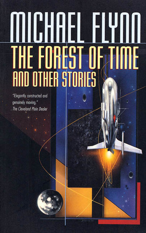 The Forest of Time and Other Stories by Michael Flynn | Goodreads