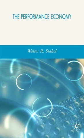 The Performance Economy by Walter R. Stahel | Goodreads