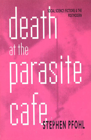 Death at the Parasite Cafe: Social Science by Stephen J. Pfohl | Goodreads