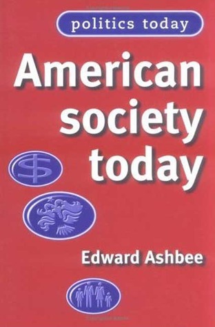 American Society Today by Edward Ashbee | Goodreads
