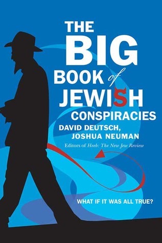 The Big Book of Jewish Conspiracies by David Deutsch | Goodreads