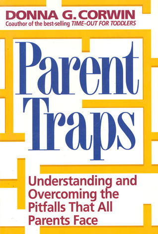 Parent Traps: Understanding & Overcoming The Pitfalls That All Parents ...