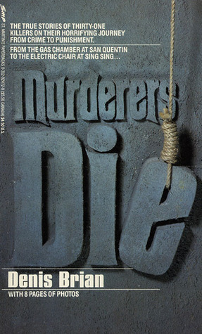 Murderers Die by Denis Brian | Goodreads
