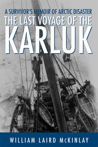 The Last Voyage of the Karluk: A Survivor's Memoir of Arctic Disaster ...