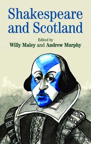 Shakespeare and Scotland by Willy Maley | Goodreads