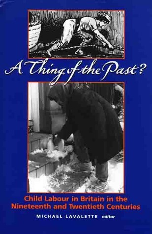 A Thing of the Past?: Child Labour in Britain in the Nineteenth and ...
