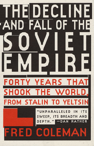 The Decline and Fall of the Soviet Empire: Forty Years that Shook the ...