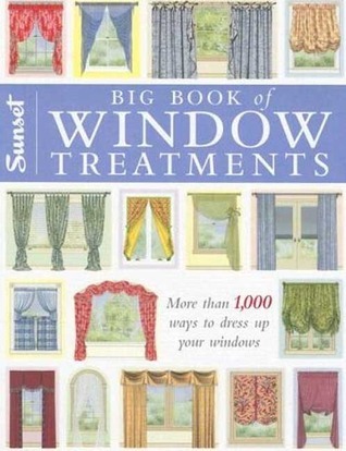 Big Book of Window Treatments by Sunset Magazines & Books | Goodreads