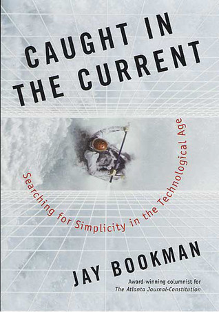 Caught in the Current: Searching for Simplicity in the Technological ...