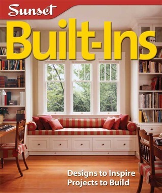 Built-Ins: Designs to Inspire, Projects to Build by Sunset Magazines ...