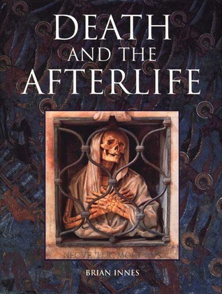 Death and the Afterlife by Brian Innes | Goodreads