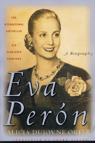 Eva Peron: A Biography by Alicia Dujovne Ortiz | Goodreads