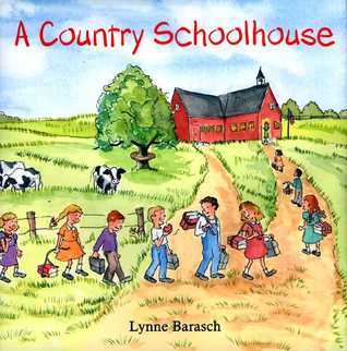 A Country Schoolhouse by Lynne Barasch | Goodreads