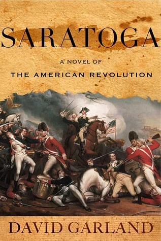 Saratoga: A Novel of the American Revolution by David Garland | Goodreads