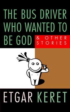 The Bus Driver Who Wanted To Be God by Etgar Keret | Goodreads