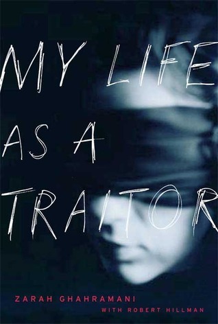 My Life as a Traitor: An Iranian Memoir by Zarah Ghahramani | Goodreads