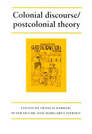 Colonial discourse / postcolonial theory by Francis Barker | Goodreads