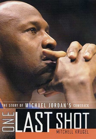 One Last Shot: The Story of Michael Jordan's Comeback by Mitch Krugel ...