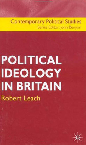 Political Ideology in Britain by Robert Leach | Goodreads