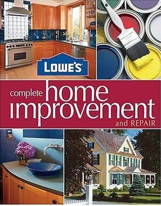 Lowes Complete Home Improvement & Repair by D et al Vandervort | Goodreads
