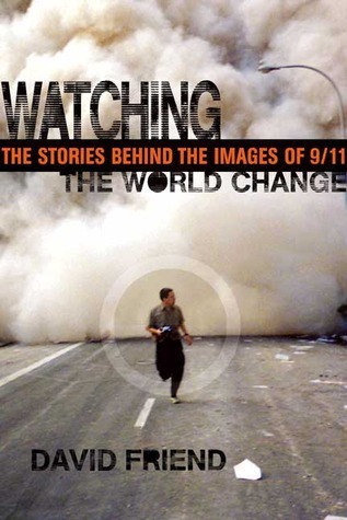 Watching the World Change: The Stories Behind the Images of 9/11 by ...