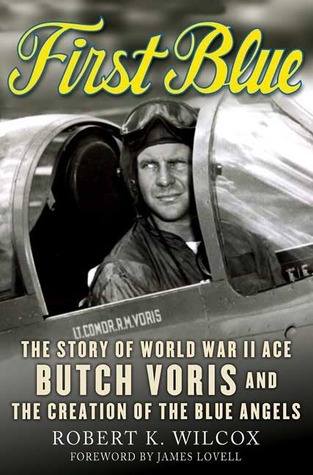 First Blue: The Story of World War II Ace Butch Voris and the Creation ...