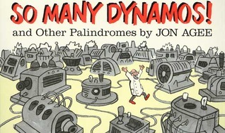 So Many Dynamos! and Other Palindromes by Jon Agee | Goodreads