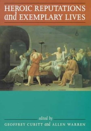 Heroic Reputations and Exemplary Lives by Geoffrey Cubitt | Goodreads
