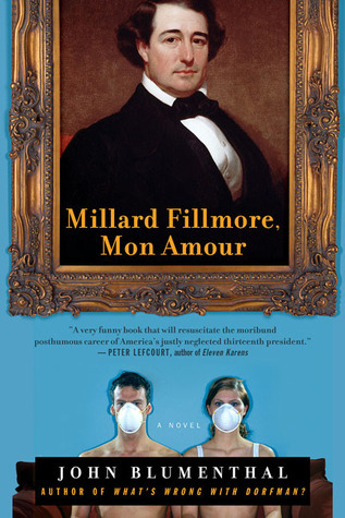 Millard Fillmore, Mon Amour: A Novel by John Blumenthal | Goodreads