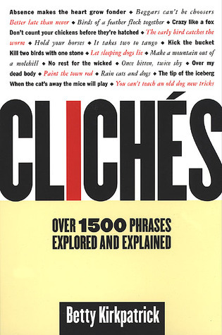 Cliches: Over 1500 Phrases Explored and Explained by Betty Kirkpatrick ...