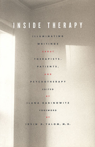Inside Therapy: Illuminating Writings About Therapists, Patients, and ...