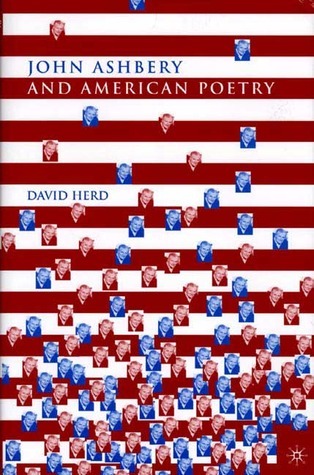 John Ashbery and American Poetry by David Herd | Goodreads