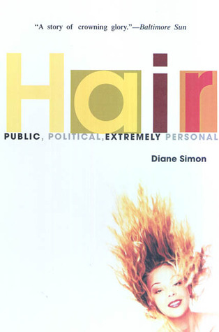 Hair: Public, Political, Extremely Personal by Diane Simon | Goodreads