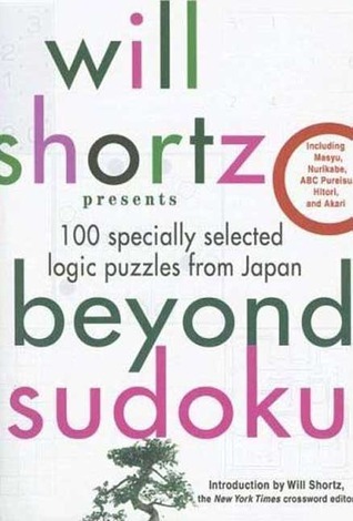 Will Shortz Presents Beyond Sudoku: 100 Specially Selected Logic ...