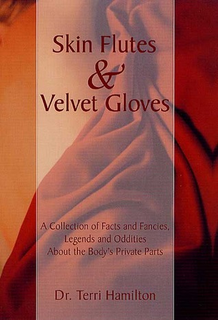 Skin Flutes and Velvet Gloves: A Collection of Facts and Fancies ...