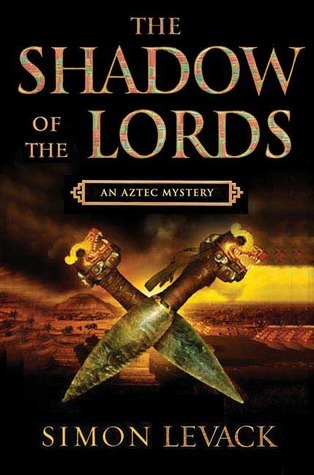 The Shadow of the Lords (Aztec Murder Mystery, #2) by Simon Levack ...