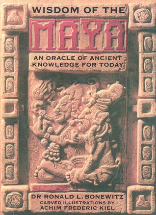 Wisdom of the Maya: An Oracle of Ancient Knowledge for Today by Ronald ...