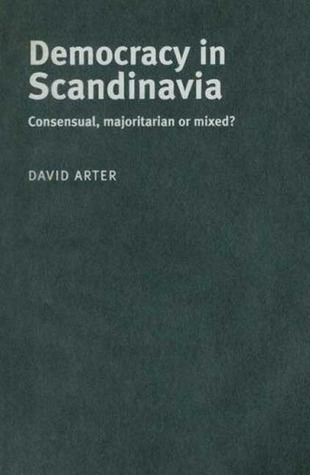 Democracy in Scandinavia: Consensual, majoritarian or mixed? by David ...