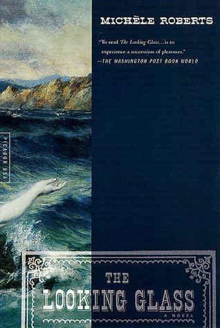The Looking Glass by Michèle Roberts | Goodreads