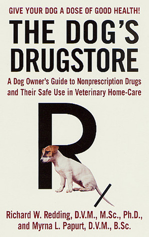 The Dog's Drugstore: A Dog Owner's Guide to Nonprescription Drugs and ...