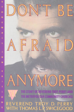 Don't Be Afraid Anymore: The Story of Reverend Troy D. Perry and the ...